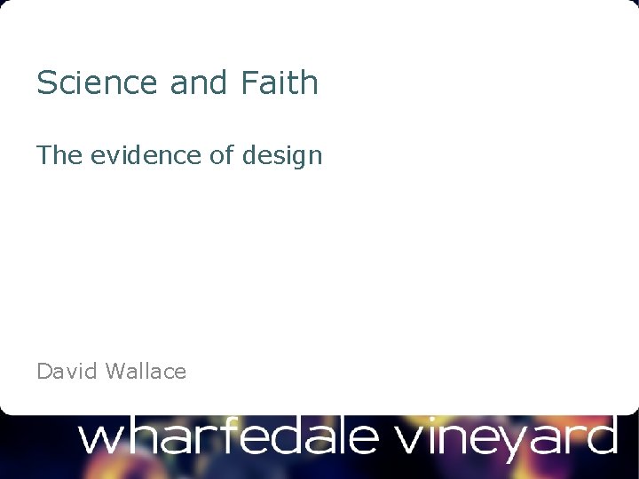 Science and Faith The evidence of design David