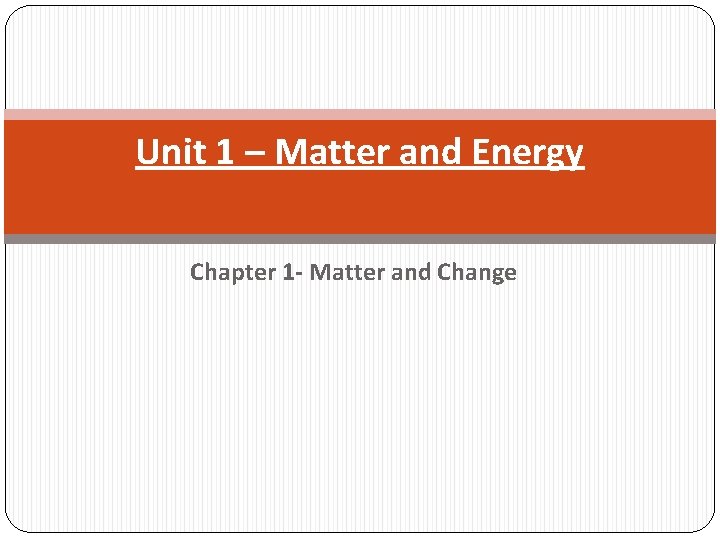 Unit 1 Matter and Energy Chapter 1 Matter