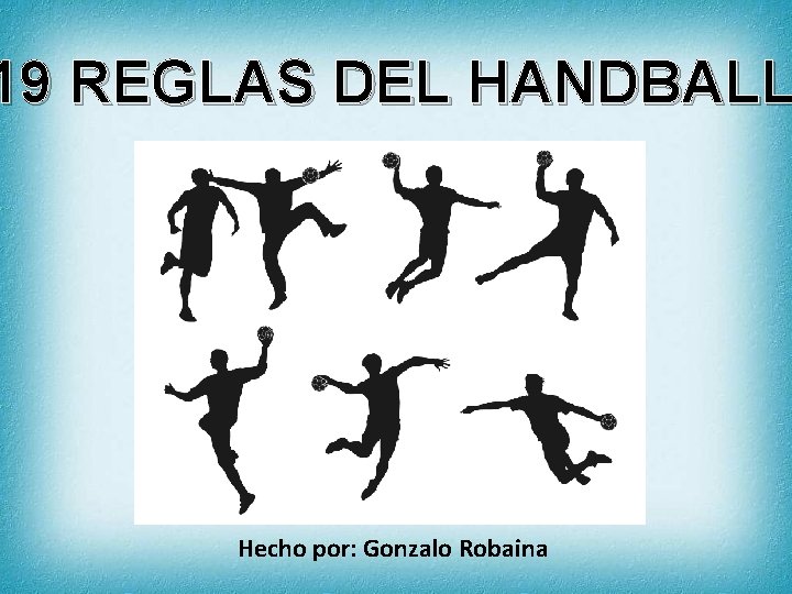 19 REGLAS DEL HANDBALL Hecho por Gonzalo Robaina