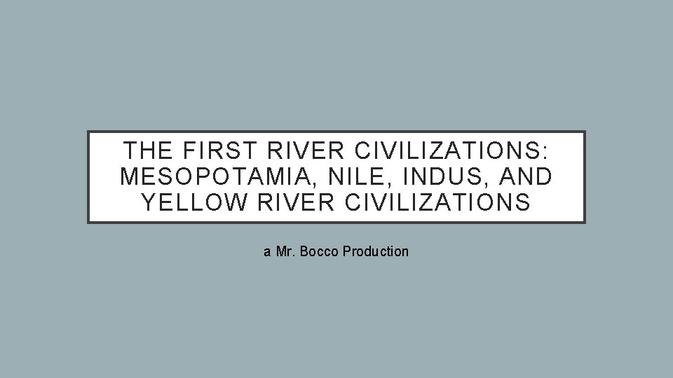 THE FIRST RIVER CIVILIZATIONS MESOPOTAMIA NILE INDUS AND