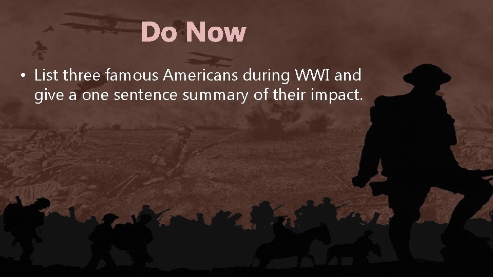 Do Now List three famous Americans during WWI
