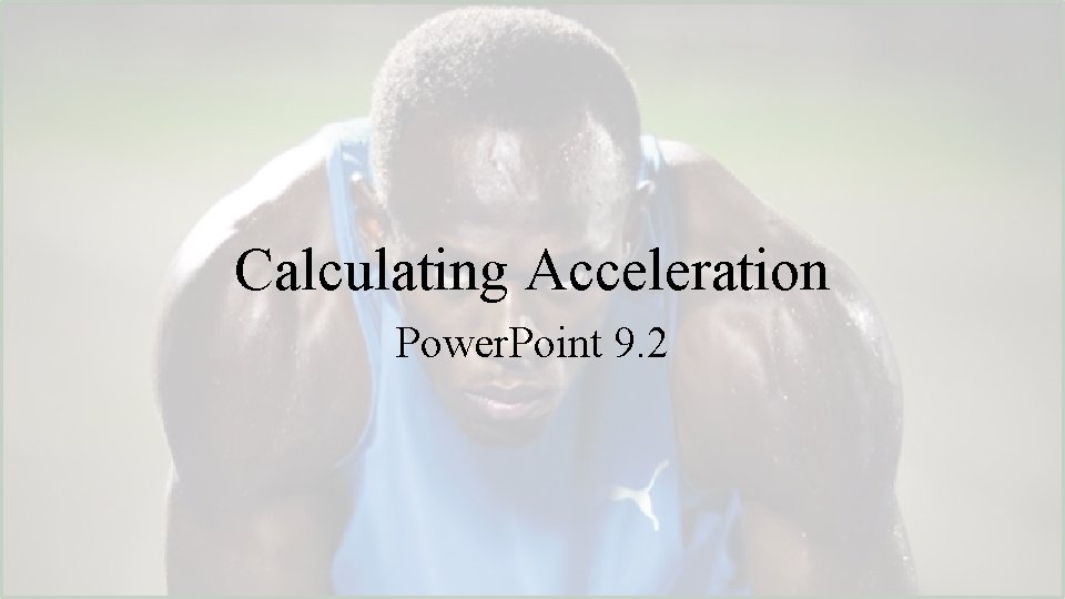 Calculating Acceleration Power Point 9 2 VelocityTime Graphs