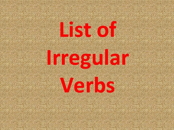 List of Irregular Verbs To be waswere been