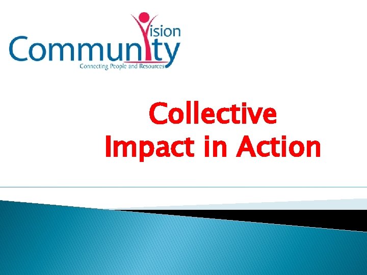 Collective Impact in Action What is Community Vision