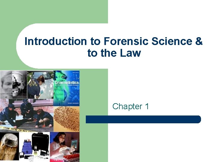 Introduction to Forensic Science to the Law Chapter