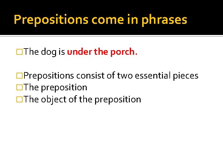 PrepositionsPrepositional Phrases The Ball and the Box Remember