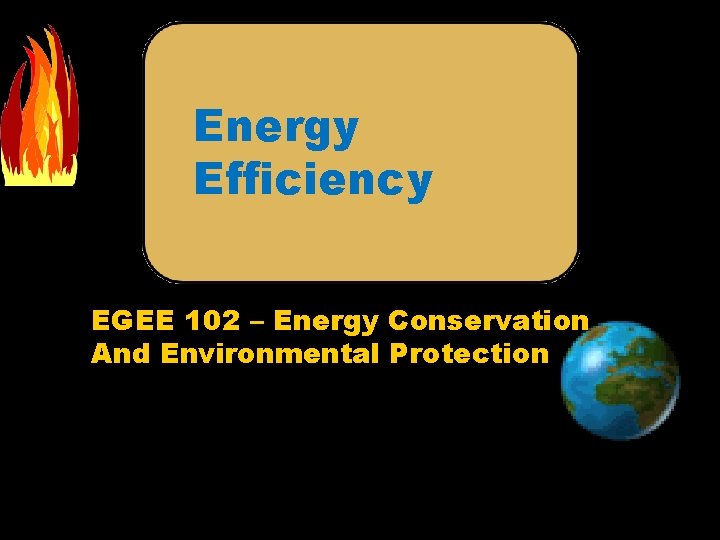 Energy Efficiency EGEE 102 Energy Conservation And Environmental