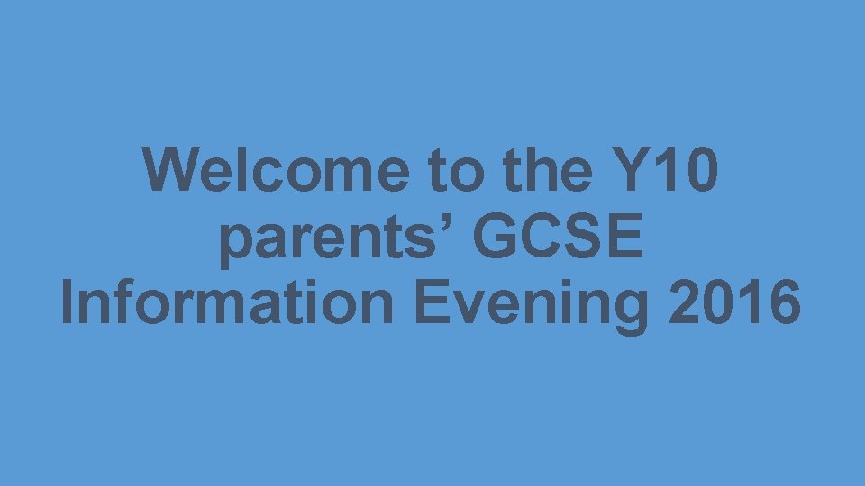Welcome to the Y 10 parents GCSE Information