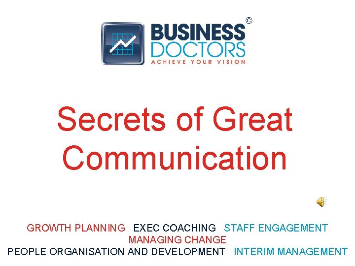 Secrets of Great Communication GROWTH PLANNING EXEC COACHING