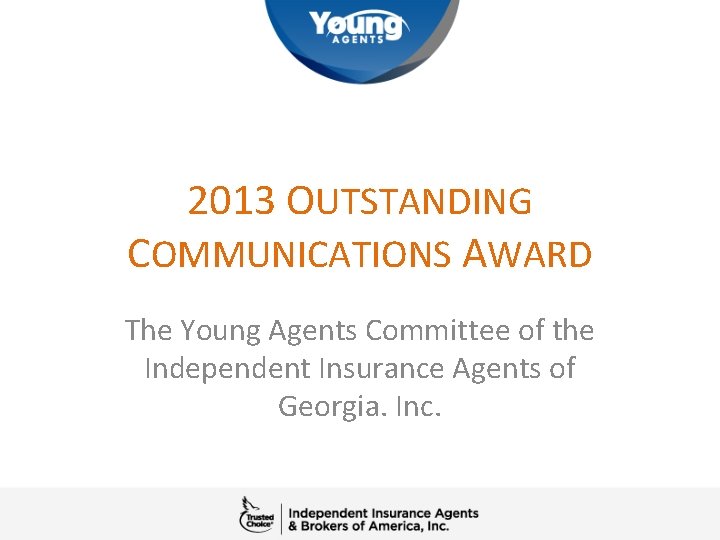 2013 OUTSTANDING COMMUNICATIONS AWARD The Young Agents Committee