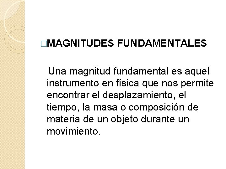 FISICA MAGNITUDES FUNDAMENTALES Una magnitud fundamental es aquel