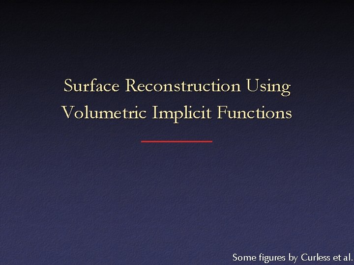 Surface Reconstruction Using Volumetric Implicit Functions Some Figures