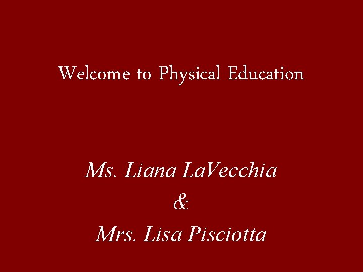 Welcome to Physical Education Ms Liana La Vecchia