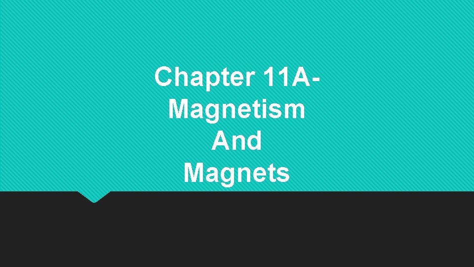 Chapter 11 AMagnetism And Magnets Introduction What is