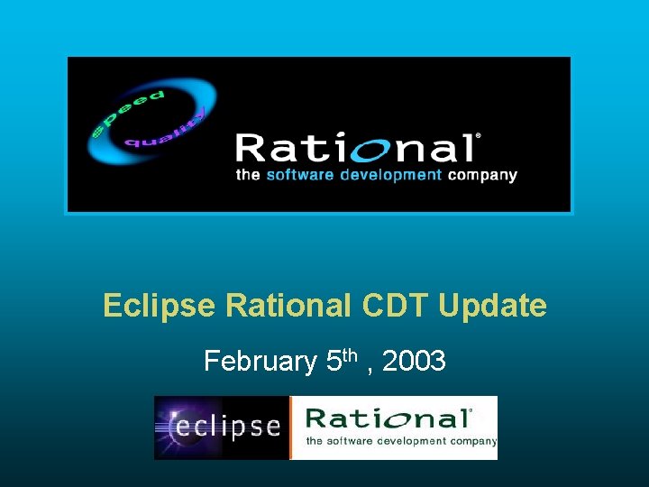 Eclipse Rational CDT Update February 5 th 2003