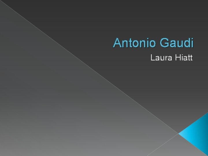 Antonio Gaudi Laura Hiatt Antonio Gaudi Childhood Antonio