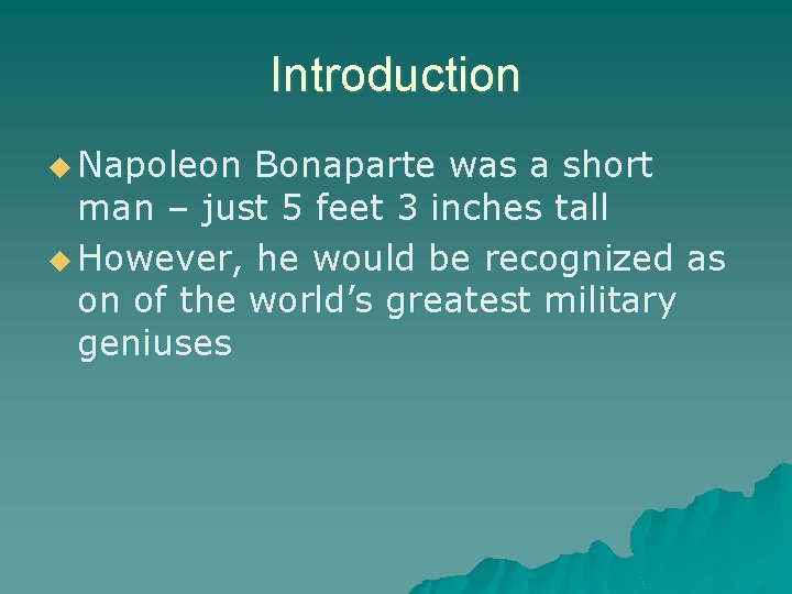 Napoleon Introduction u Napoleon Bonaparte was a short