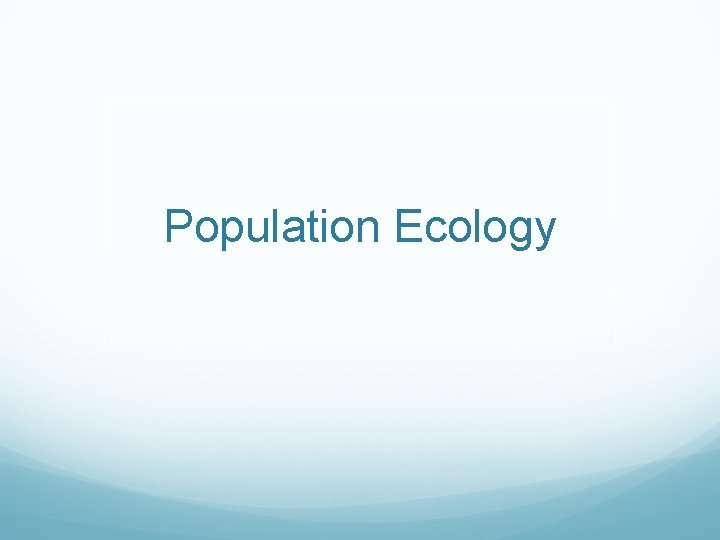 Population Ecology How do Ecologist study populations Geographic