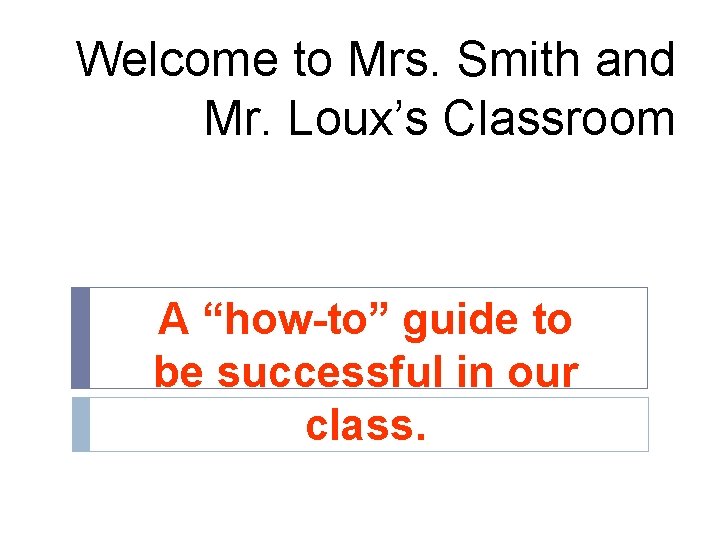 Welcome to Mrs Smith and Mr Louxs Classroom