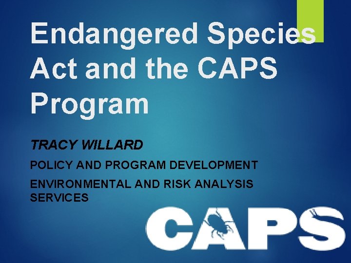 Endangered Species Act and the CAPS Program TRACY