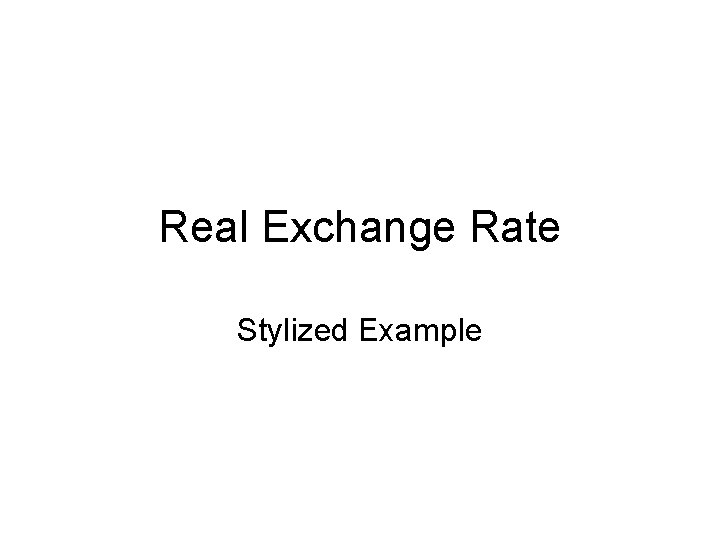 Real Exchange Rate Stylized Example Set Up Only