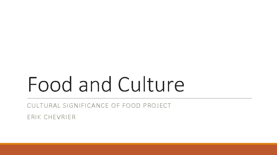 Food and Culture CULTURAL SIGNIFICANCE OF FOOD PROJECT