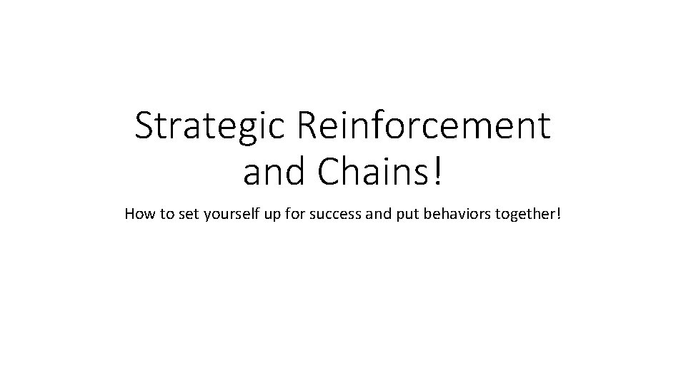 Strategic Reinforcement and Chains How to set yourself