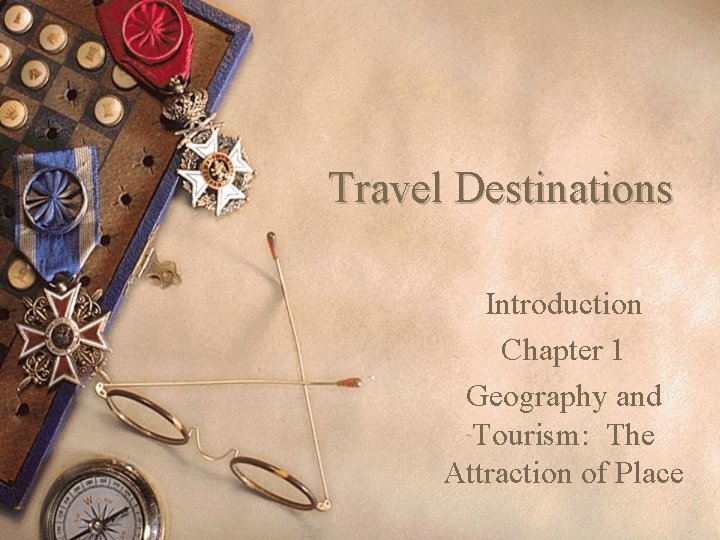 Travel Destinations Introduction Chapter 1 Geography and Tourism