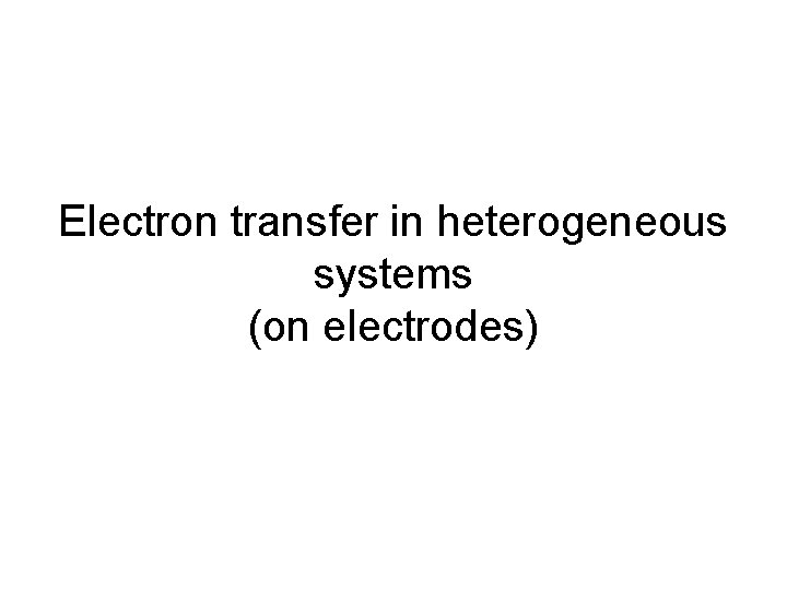 Electron transfer in heterogeneous systems on electrodes Impacts