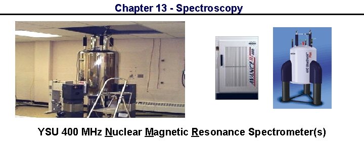 Chapter 13 Spectroscopy YSU 400 MHz Nuclear Magnetic