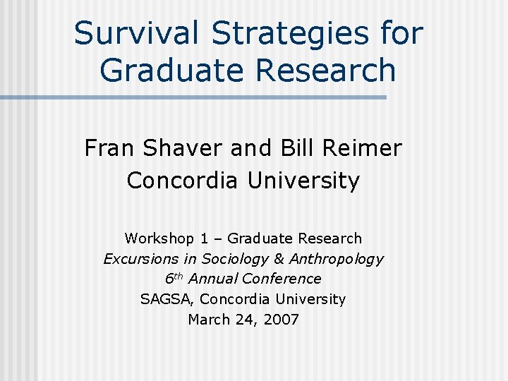 Survival Strategies for Graduate Research Fran Shaver and