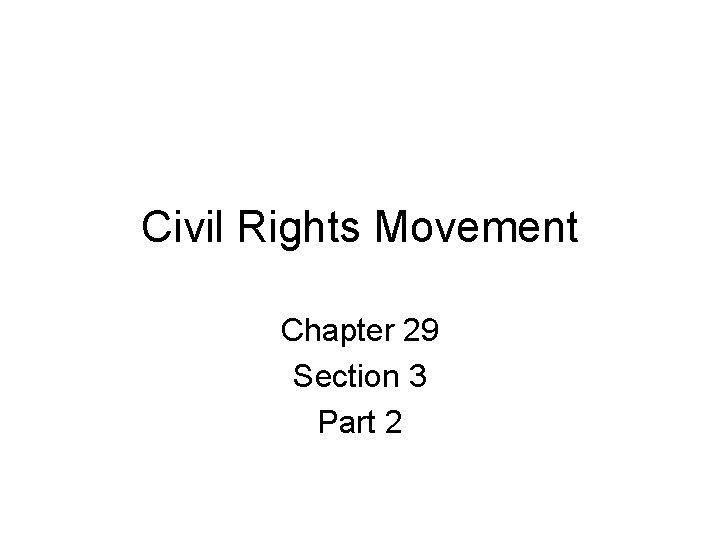 Civil Rights Movement Chapter 29 Section 3 Part