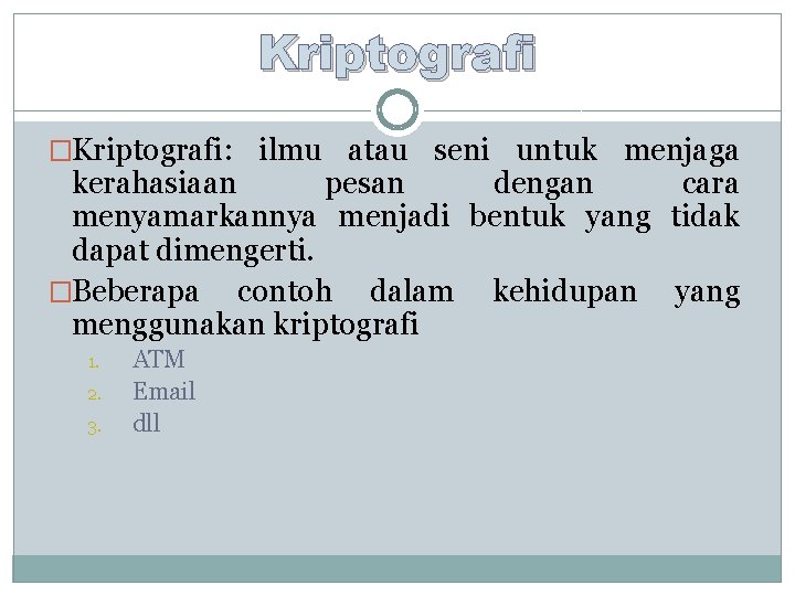 Kriptografi Kriptografi ilmu atau seni untuk menjaga kerahasiaan
