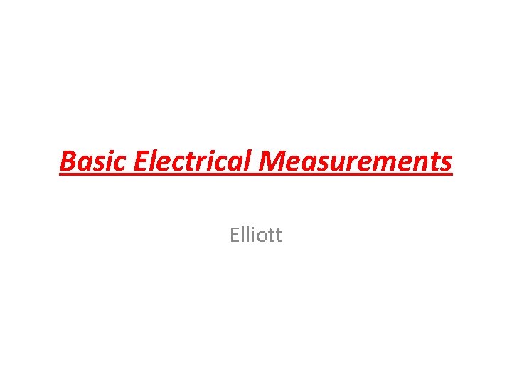 Basic Electrical Measurements Elliott The instruments that are