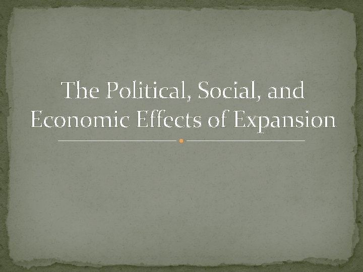 The Political Social and Economic Effects of Expansion
