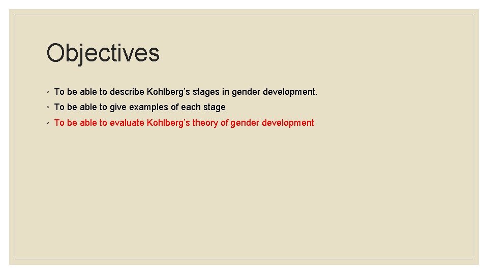 COGNITIVE EXPLANATIONS OF GENDER DEVELOPMENT Objectives To be