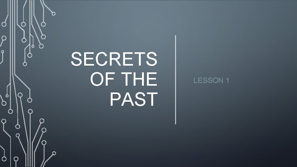 SECRETS OF THE PAST LESSON 1 LEARNING INTENTIONS