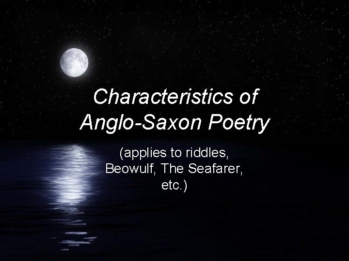 Characteristics of AngloSaxon Poetry applies to riddles Beowulf