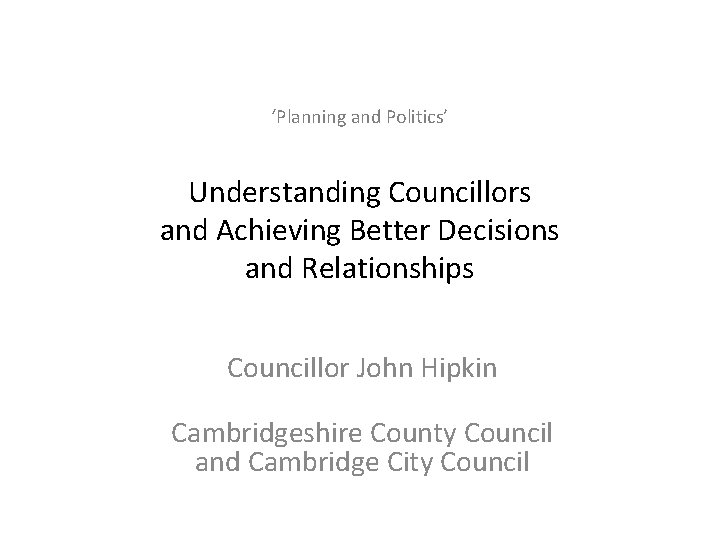 Planning and Politics Understanding Councillors and Achieving Better