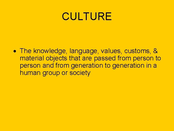 CULTURE The knowledge language values customs material objects