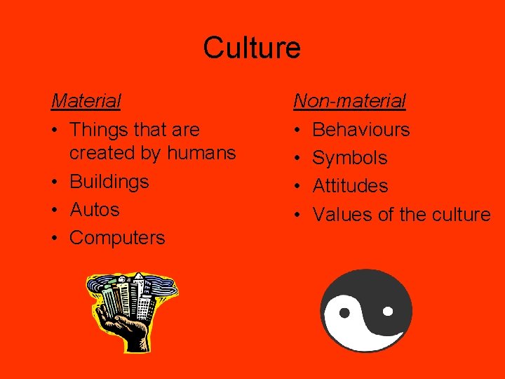 CULTURE The knowledge language values customs material objects