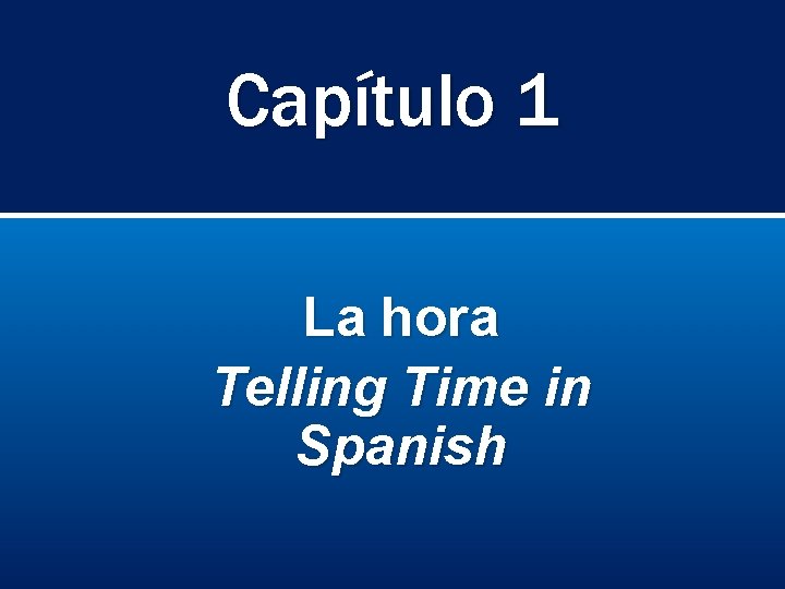 Captulo 1 La hora Telling Time in Spanish