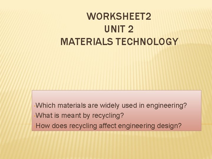 WORKSHEET 2 UNIT 2 MATERIALS TECHNOLOGY Which materials