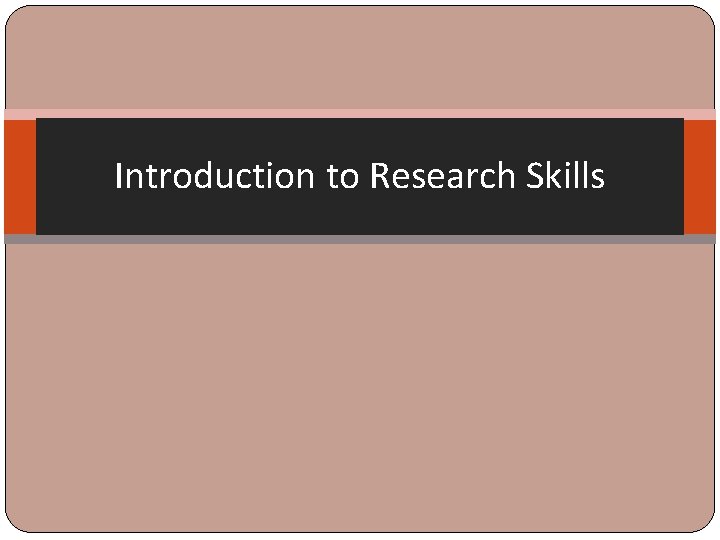 Introduction to Research Skills The Three Stages of