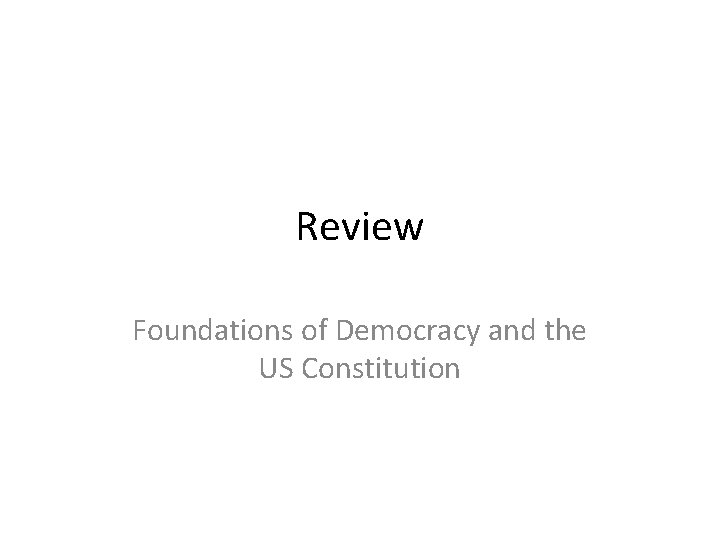Review Foundations of Democracy and the US Constitution