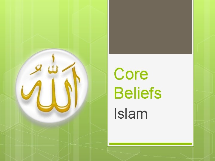 Core Beliefs Islam Islam began in Arabia and