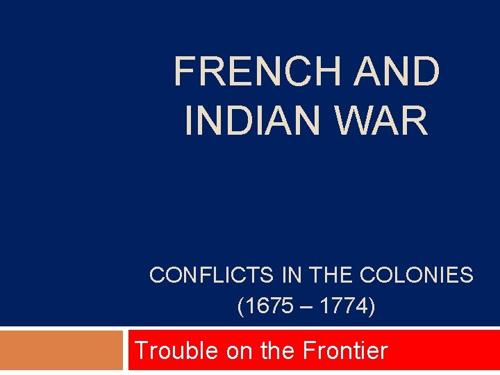 FRENCH AND INDIAN WAR CONFLICTS IN THE COLONIES