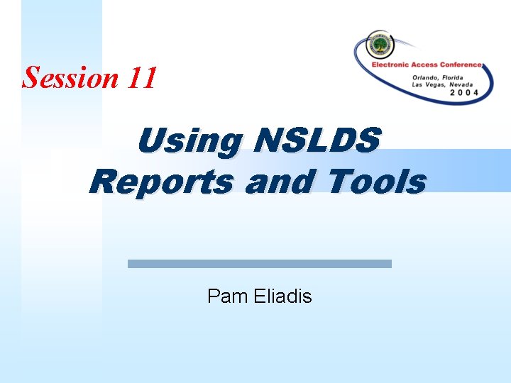 Session 11 Using NSLDS Reports and Tools Pam