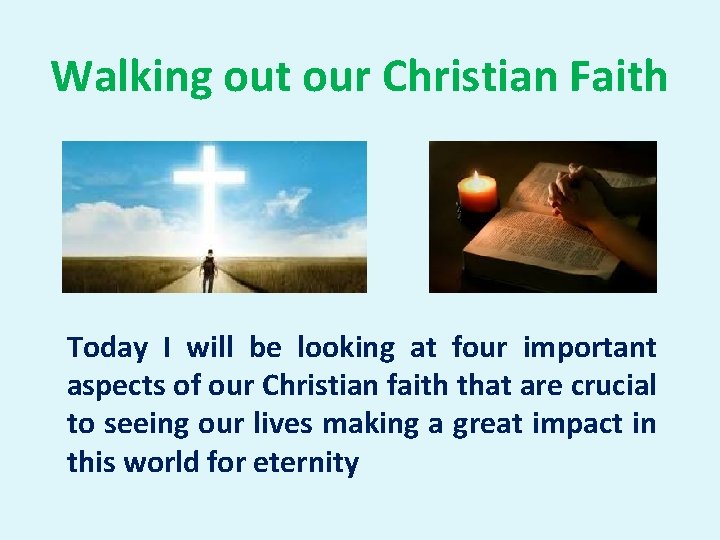 Walking out our Christian Faith Today I will