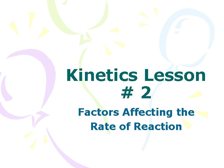 Kinetics Lesson 2 Factors Affecting the Rate of